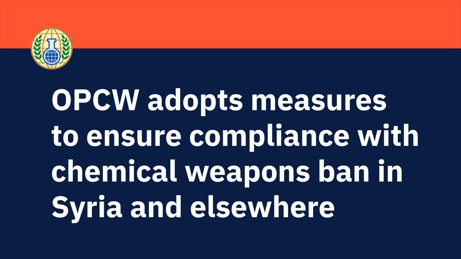 OPCW adopts measures to ensure compliance with chemical weapons ban in ...